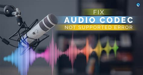 how to fix audio codec not supported or missing error