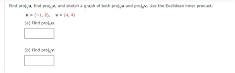Solved Find Projvu Find Proju Uv And Sketch A Graph Of