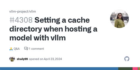 Setting A Cache Directory When Hosting A Model With Vllm Vllm Project Vllm Discussion