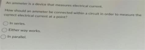 Solved An Ammeter Is A Device That Measures Electrical
