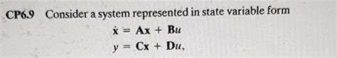 solved cp6 9 consider a system represented in state variable