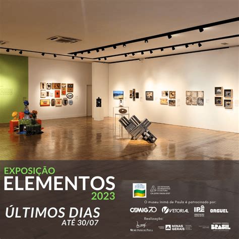 Últimos Dias Para Conferir A Exposição Elementos 2023 Aqui No Museu