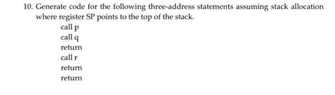 Solved 10 Generate Code For The Following Three Address