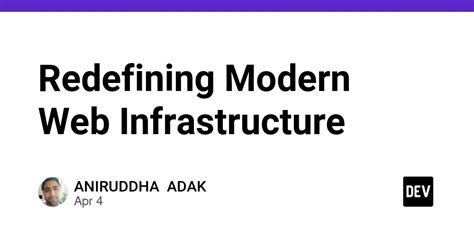 redefining modern web infrastructure dev community