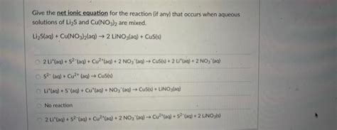 Solved Give The Net Ionic Equation For The Reaction If Any Chegg Com