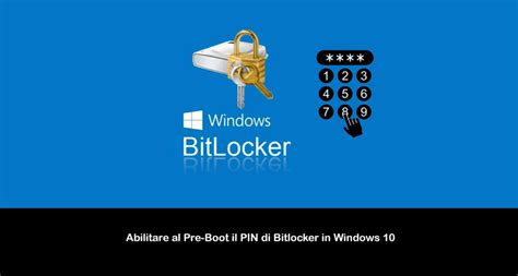 Abilitare Al Pre Boot Il Pin Di Bitlocker In Windows 10