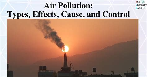 Air Pollution Types Effects Cause And Control