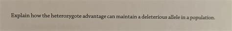 Solved Explain How The Heterozygote Advantage Can Maintain A