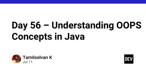 Day 56 Understanding Oops Concepts In Java Dev Community