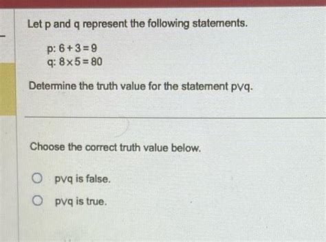 [answered] let p and q represent the following statements p 6 3 9 q 8x5