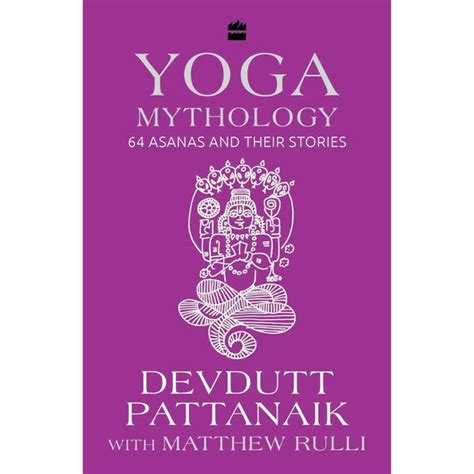 Buy Yoga Mythology 64 Asanas And Their Stories By Devdutt Pattanaik And Matthew Rulli Online At