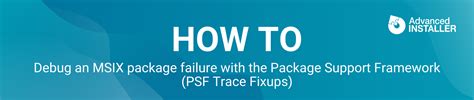 How To Debug An Msix Package Failure With The Package Support Framework