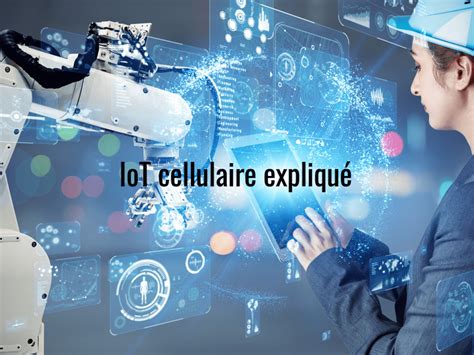 Iot Cellulaire Expliqué Centenaire Magazine