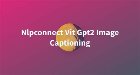 Nlpconnect Vit Gpt2 Image Captioning A Hugging Face Space By Xenonquake