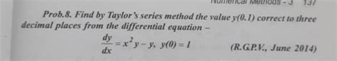Prob8 Find By Taylors Series Method The Value Y01 Correct To Three