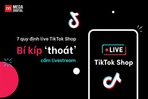7 Quy định Live Tiktok Shop Bí Kíp Thoát Cấm Livestream