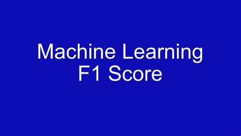 What Is A Machine Learning F1 Score