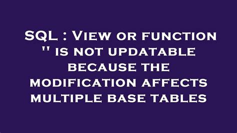 Sql View Or Function Is Not Updatable Because The Modification Affects Multiple Base Tables