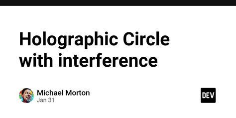 Holographic Circle With Interference Dev Community