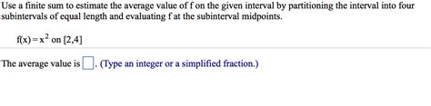Solved Use A Finite Sum To Estimate The Average Value Of F