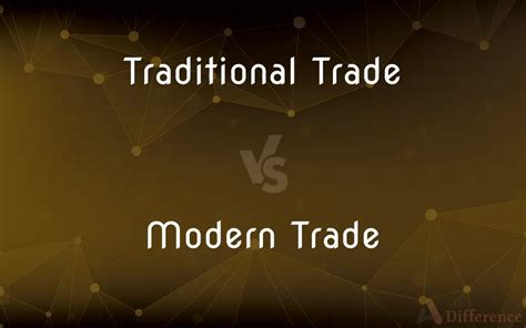 Traditional Trade Vs Modern Trade — Whats The Difference