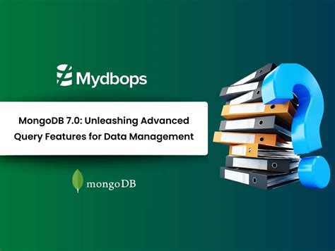 MongoDB 7 0 Unleashing Advanced Query Features For Data Management