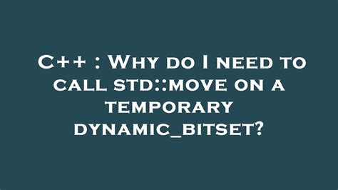 C Why Do I Need To Call Stdmove On A Temporary Dynamicbitset