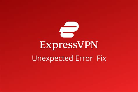 ExpressVPN Unexpected Error Causes Quick Fixes