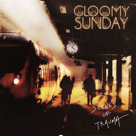 Scenes Of Trauma Gloomy Sunday