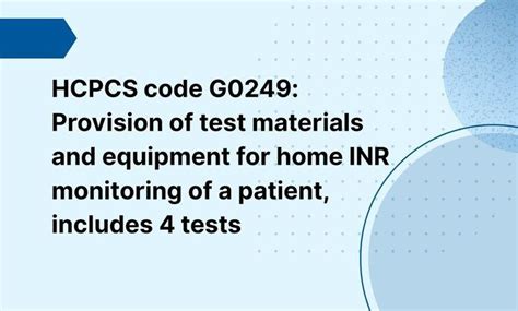 Hcpcs Code G0249 Provision Of Test Materials And Equipment For Home Inr Monitoring Of A Patient