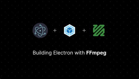🏗️ building electron with ffmpeg