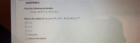 Solved Question 2 Given The Following Declaration Float