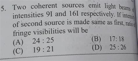 [answered] 5 Two Coherent Sources Emit Light Beams Of Intensities 91