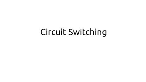 Circuit Switching Packet Switching Virtual Circuit Networks And