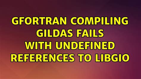Ubuntu Gfortran Compiling Gildas Fails With Undefined References To