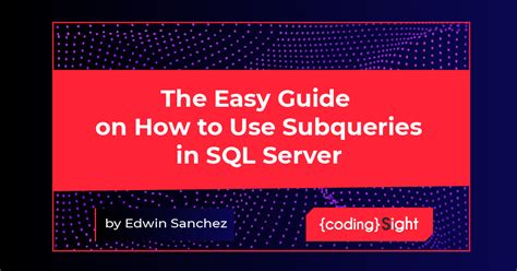 Codingsight ⚡️ The Easy Guide On How To Use Subqueries