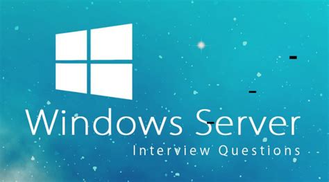 top 10 windows server interview questions and answers {updated for 2023}