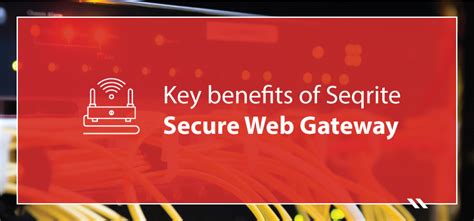 Key Benefits Of Seqrite Secure Web Gateway Seqrite