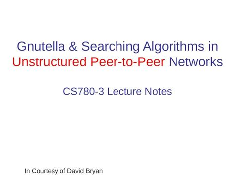 Ppt Gnutella And Searching Algorithms In Unstructured Peer To Peer Networks Cs780 3 Lecture