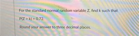 Solved For The Standard Normal Random Variable Z Find K