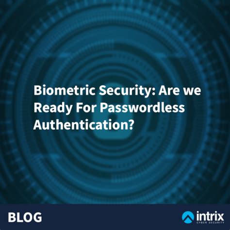 Biometric Security Are We Ready For Passwordless Authentication