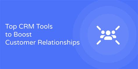 Top Crm Tools To Boost The Customer Relationships