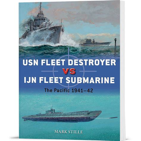 Usn Fleet Destroyer Vs Ijn Fleet Submarine Osprey Duel 9781472820631