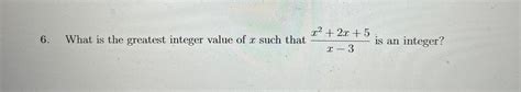 Solved 6 What Is The Greatest Integer Value Of X Such That