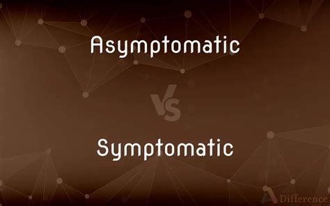 Asymptomatic Vs Symptomatic — Whats The Difference