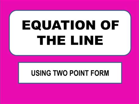 Equation Of The Line Using Two Point Form Pptx Physics Science