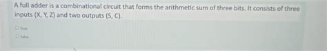 Solved A Full Adder Is A Combinational Circuit That Forms
