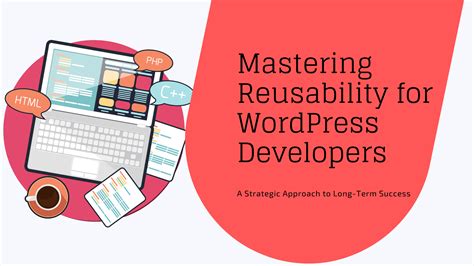 Reusability For Wordpress Developers A Strategic Approach To Long Term Success
