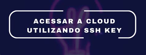 Como Configurar O Acesso A Um Servidor Utilizando Ssh Key