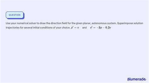 solved use your numerical solver to draw the direction field for the